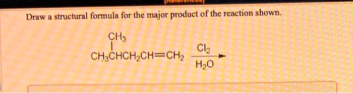 SOLVED: Draw the structural formula for the major product of the ...