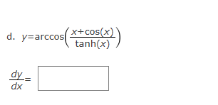 D. ( y=arccos left(fracx+cos (x) anh (x) ight) ) [ fracd yd...