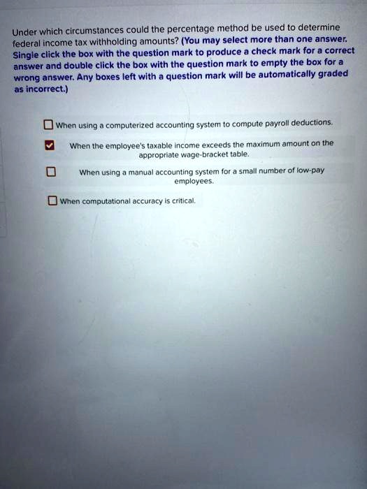 SOLVED: Under which circumstances could the percentage method be used to determine federal ...