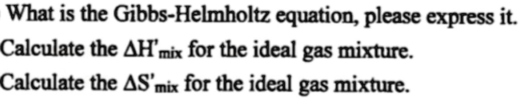 What is the Gibbs-Helmholtz equation, please express it. Calculate the ...