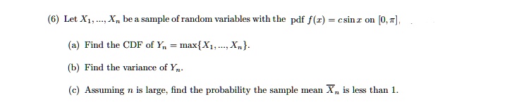 SOLVED: Let X2 Xn be sample of random variables with the pdf f(r) cS1n T 0n Jo.w], Find the CDF ...