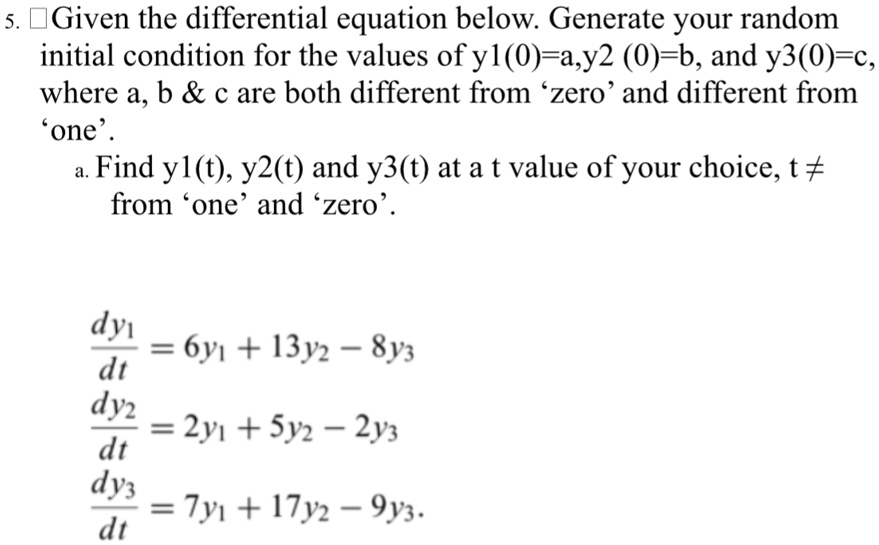 SOLVED: Given the differential equation below. Generate your random initial condition for the ...