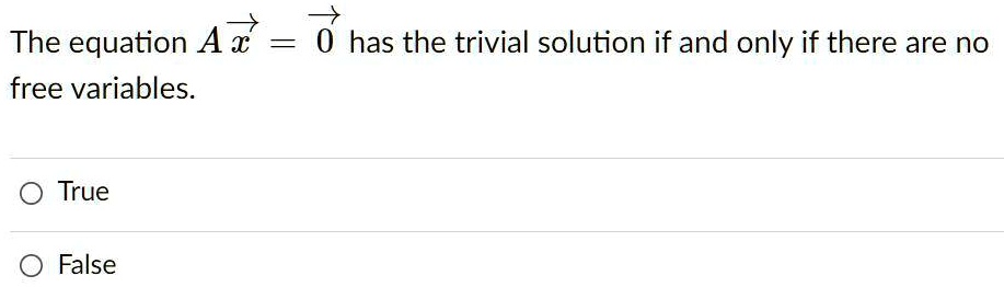 SOLVED: The equation A = 0 has the trivial solution if and only if there are no free variables ...