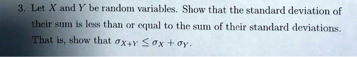 SOLVED: Let X and Y be random variables. Show that the standard deviation of their Sum is less ...