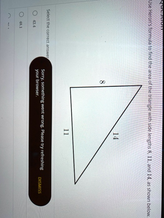 SOLVED: Use Heron's formula to find the area of the triangle with side ...