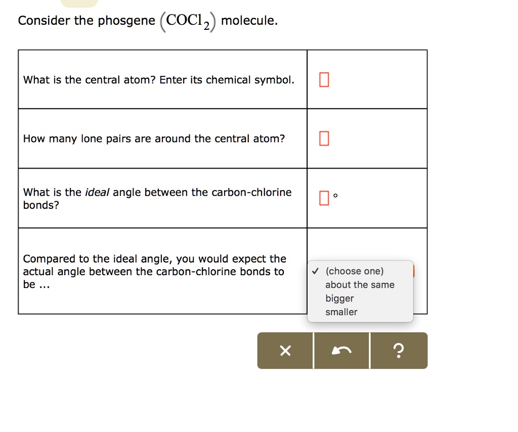 Consider the phosgene (COCl2) molecule. What is the central atom? Enter ...