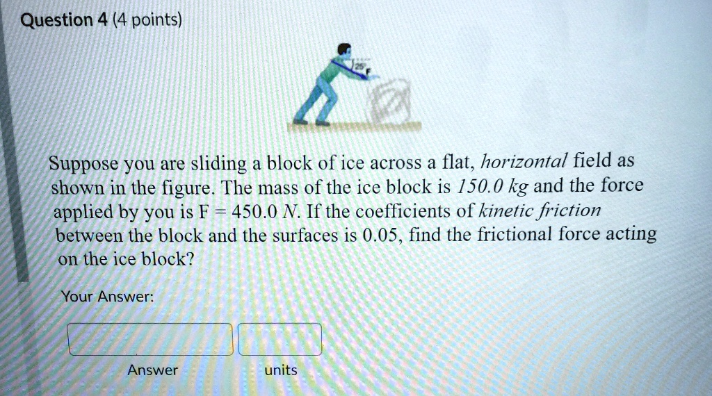 SOLVED: Question 4 (4 points) Suppose you are sliding a block of ice ... SOLVED: Question 4 (4 points) Suppose you are sliding a block of ice ...