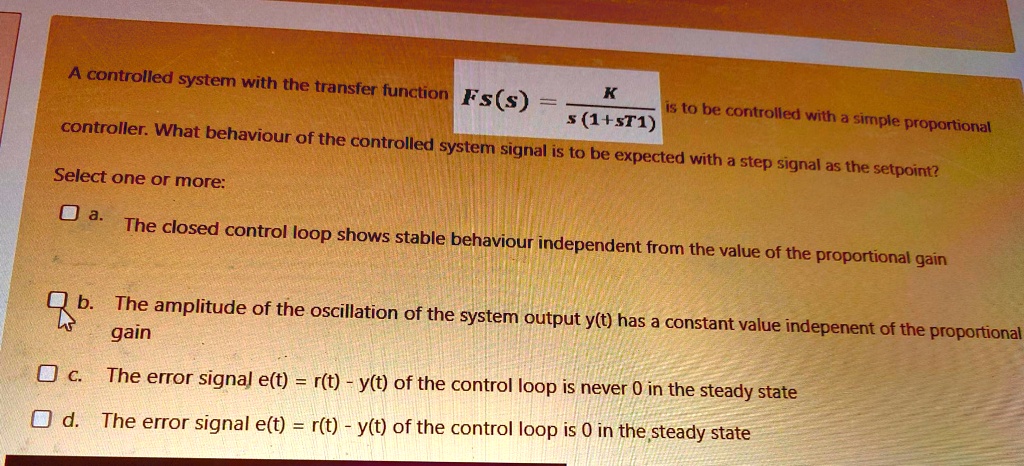SOLVED: A controlled system with the transfer function FS(s)=(K)/(s(1 ...