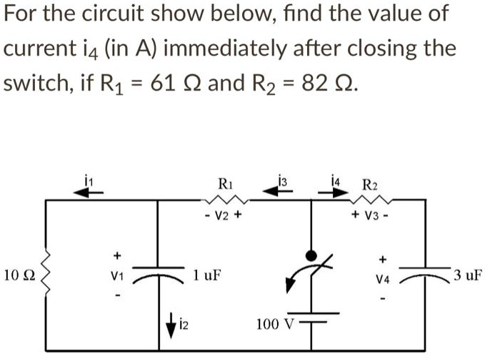 SOLVED: For the circuit show below; find the value of current i4 (in A) immediately after ...