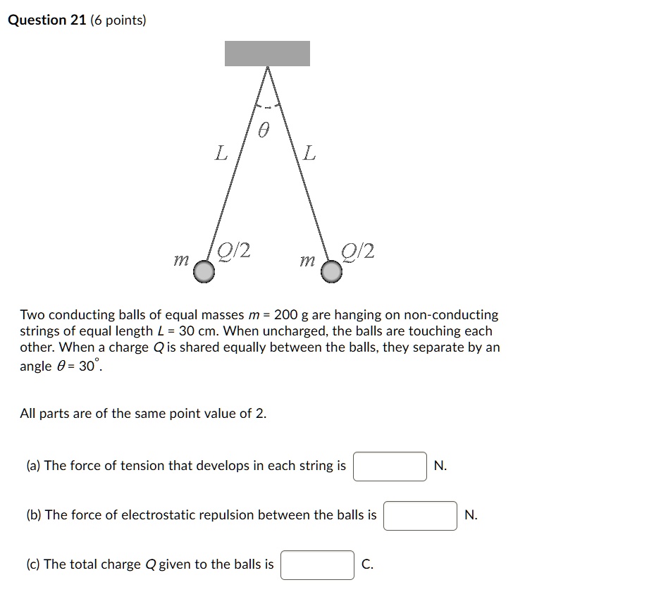 SOLVED: Question 21 (6 points) m Q/2 m 2 Two conducting balls of equal ...