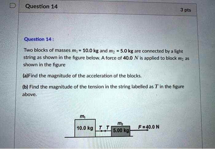 SOLVED: Question 14 3 pts Question 14 Two blocks of masses m = 10.0kg ... SOLVED: Question 14 3 pts Question 14 Two blocks of masses m = 10.0kg ...