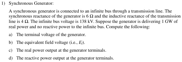 SOLVED: 1) Synchronous Generator: A synchronous generator is connected to an infinite bus ...