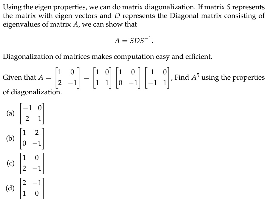 SOLVED: Using the eigen properties, we can do matrix diagonalization. If matrix S represents the ...