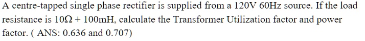 SOLVED: A center-tapped single-phase rectifier is supplied from a 120V ...