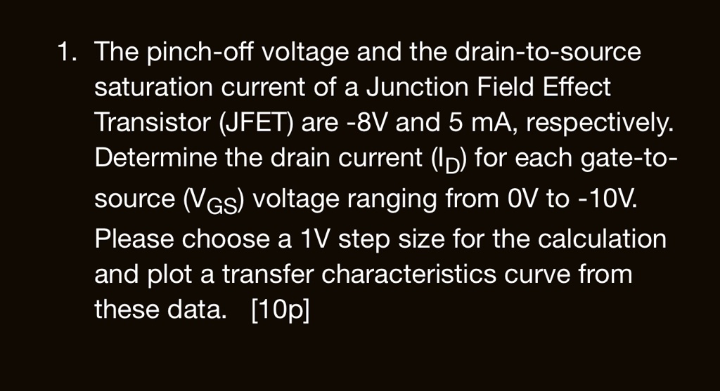 1 the pinch off voltage and the drain to source saturation current of a junction field effect ...