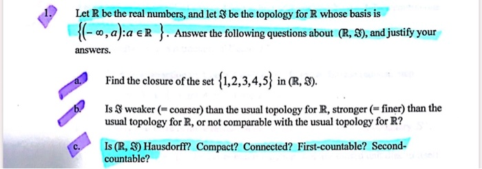 SOLVED:Lct R be the real numbers, and let & be the topology for R whose ...