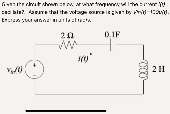 SOLVED: Given the circuit shown below, at what frequency will the current i(t) oscillate? Assume ...