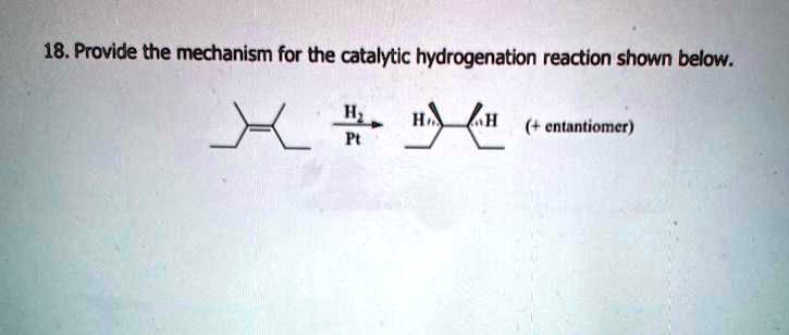 SOLVED: Provide the mechanism for the catalytic hydrogenation reaction ...