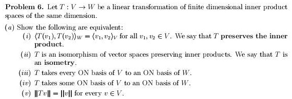 SOLVED: Problem 6.Let T:V-W be a linear transformation of finite dimensional inner product ...