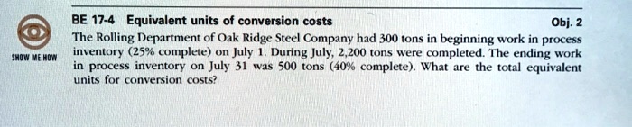 SOLVED: Calculate the total equivalent units for conversion cost. SHOW YOUR WORK BE 17-4 ...