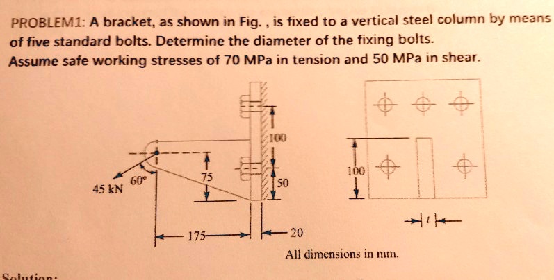 PROBLEM1: A bracket, as shown in Fig., is fixed to a...