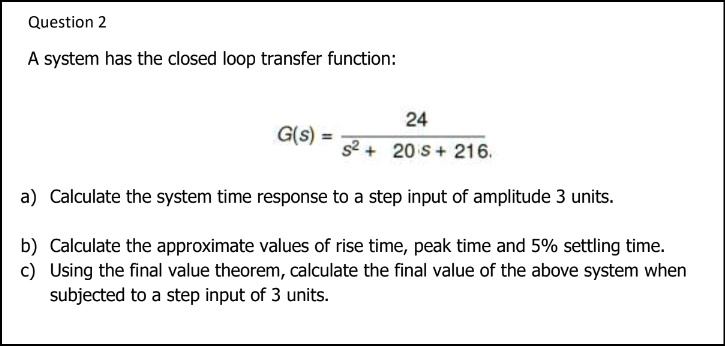 SOLVED: Control engineering qn2. Question 2 A system has the closed loop transfer function: 24 G ...