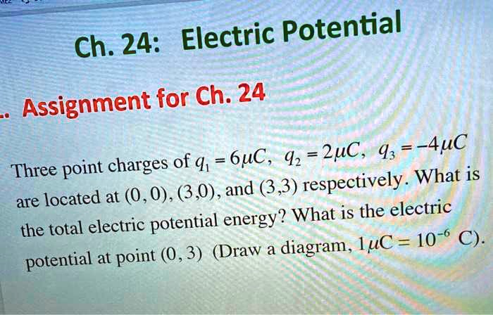SOLVED: Ch. 24: Electric Potential Assignment for Ch. 24 42 = 2uC, 43 = 4uC Three point charges ...