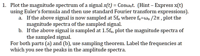 SOLVED: Plot the magnitude spectrum of a signal x(t) = cos(wot). (Hint ...