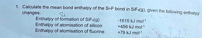 calculate the mean bond enthalpy of the si f bond in sif g changes ...