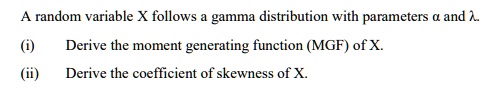SOLVED: A random variable X follows gamma distribution With parameters and 1 Derive the moment ...