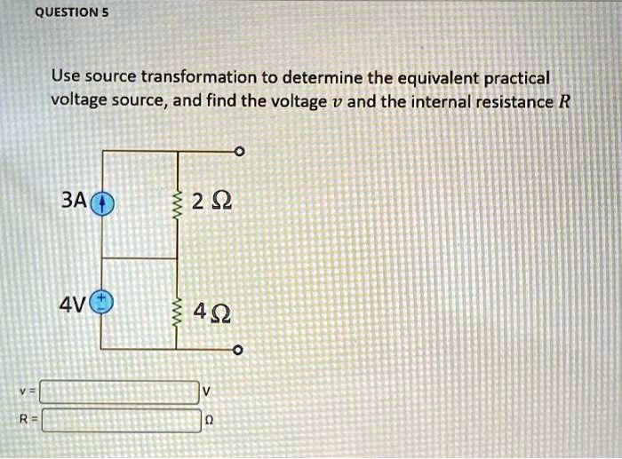 SOLVED: QUESTION 5 Use source transformation to determine the equivalent practical voltage ...