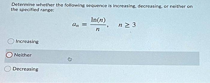 Determine whether the following sequence is increasing, decreasing, or neither on the specified ...