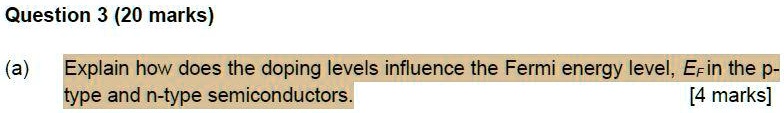 Question 3 (20 marks) (a) Explain how does the doping levels influence ...