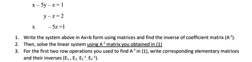 SOLVED: X - Sy-z = [ y-z=2 Sz =[ Write the system above in Ax-b form using matrices and find the ...