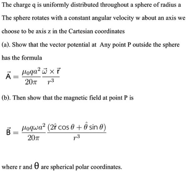 SOLVED: The charge q is uniformly distributed throughout a sphere of radius a. The sphere ...
