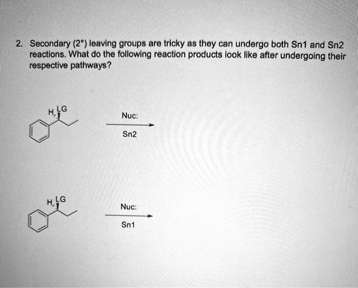 secondary 2 leaving groups are tricky as they can undergo both sn1 and ...