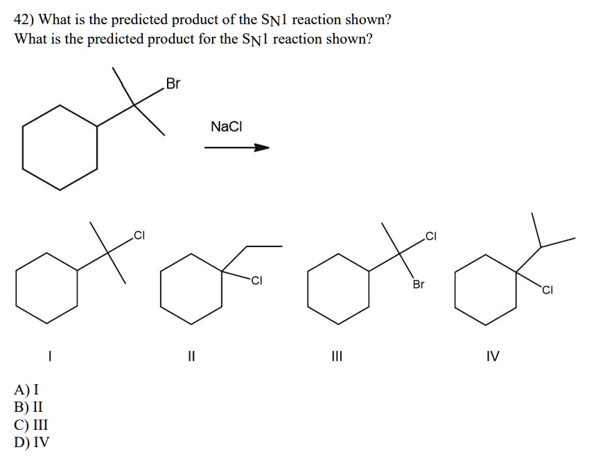 SOLVED: 42) What is the predicted product of the SN1 reaction shown?Please explain the reasoning ...
