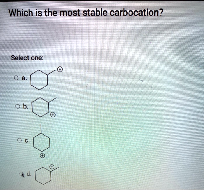 SOLVED: Which is the most stable carbocation? Select one: