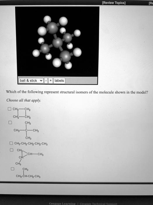 SOLVED: Ball stick Labels Which of the following represent structural isomers of the molecule ...
