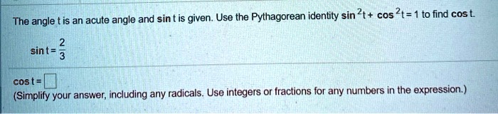 SOLVED: The angle t is an acute angle and sin is given. Use the ...