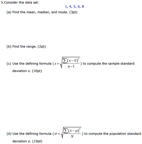 SOLVED: 5.Consider the data set: 1, 4, 5, 6, 8 (a) Find the mean, median, and mode: (3pt) (b ...