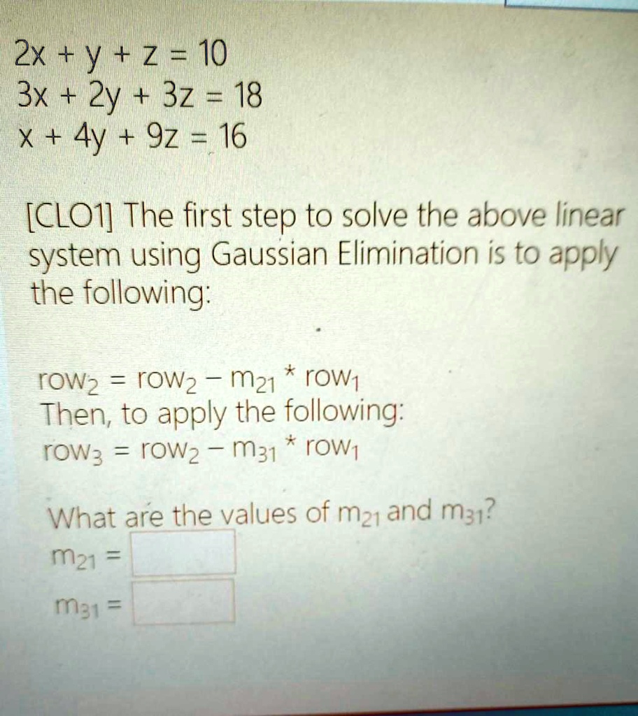 SOLVED: Zx + y + 2 = 10 3x + 2y + 3z = 18 X + 4y + 9z = 16 [CLOI] The first step to solve the ...