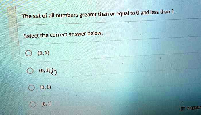 Solved The Set Of All Numbers Greater Than Or Equal To 0 And Less Than 1