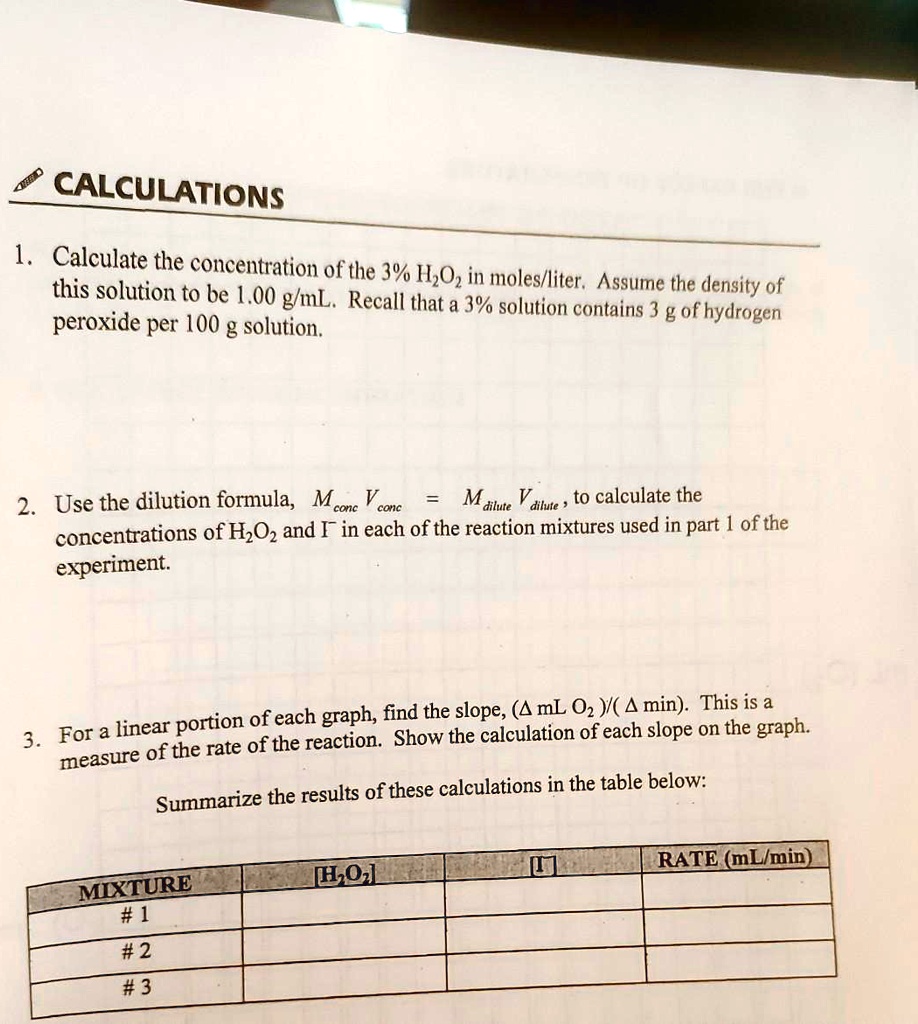 SOLVED: CALCULATIONS 1. Calculate the concentration of the 3% H2O2 in moles/liter. Assume the ...