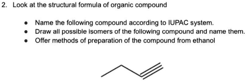 SOLVED: 2 Look at the structural formula of organic compound Name the following compound ...