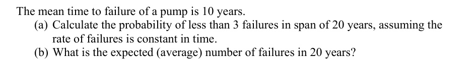 the mean time to failure of a pump is 10 years a calculate the ...