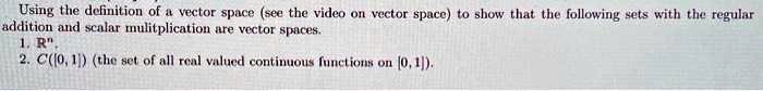 SOLVED: Using the definition of a vector space (see the video on vector space) to show that the ...