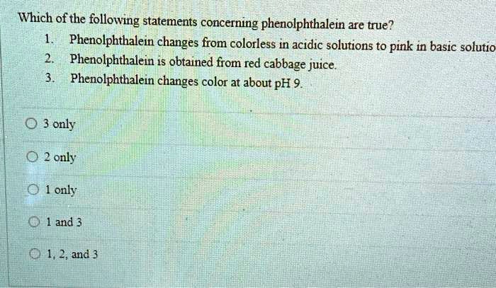 SOLVED: Which of the following statements concerning phenolphthalein are true? Phenolphthalein ...