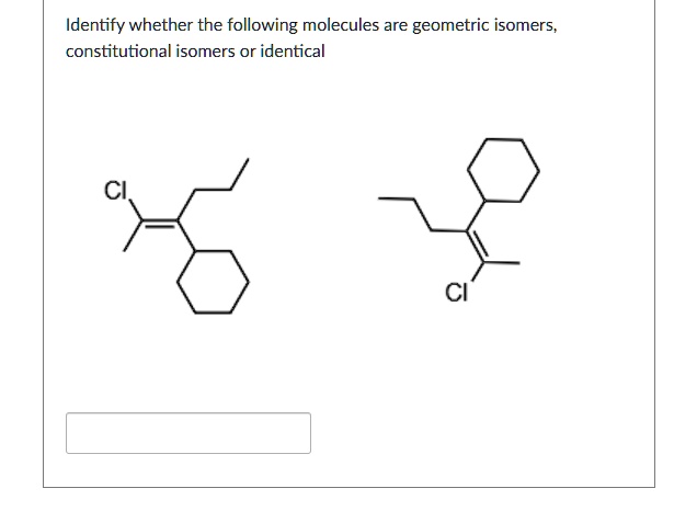 SOLVED: Identify whether the following molecules are geometric isomers ...