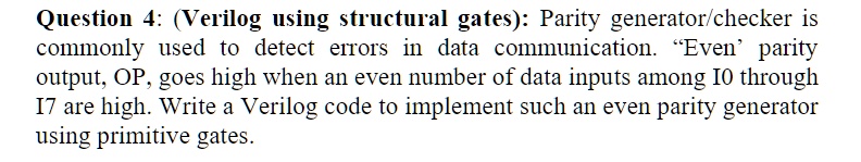 Solved Question 4 Verilog Using Structural Gates Parity Generatorchecker Is Output Op 